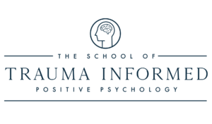 The School of Trauma Informed Positive Psychology
